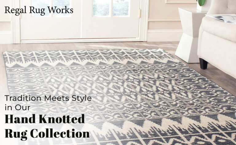 Best Traditional Hand Knotted Rug Collection By Regal Rug Works